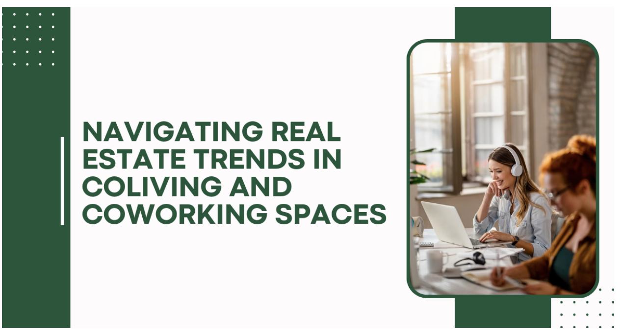 Navigating Real Estate Trends in Coliving and Coworking Spaces